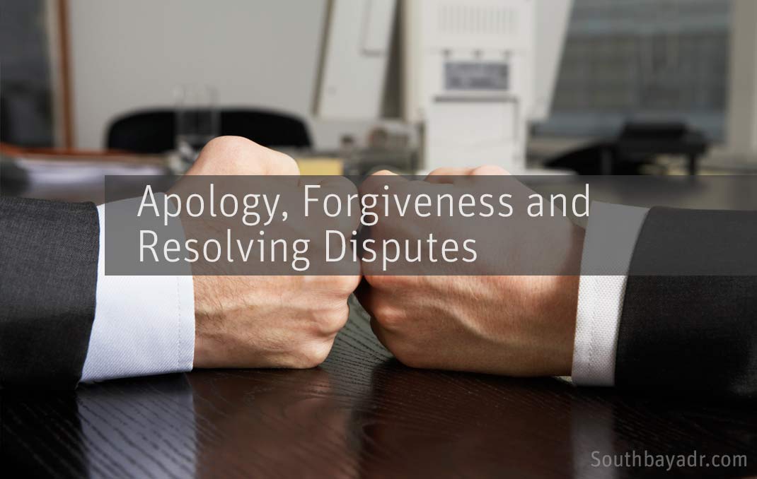 Apology, Forgiveness and Resolving Disputes - South Bay ADR